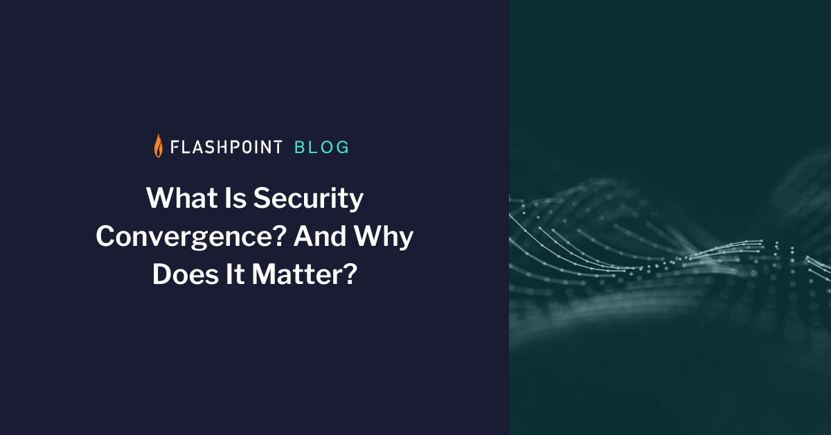 What Is Security Convergence And Why Does It Matter Flashpoint