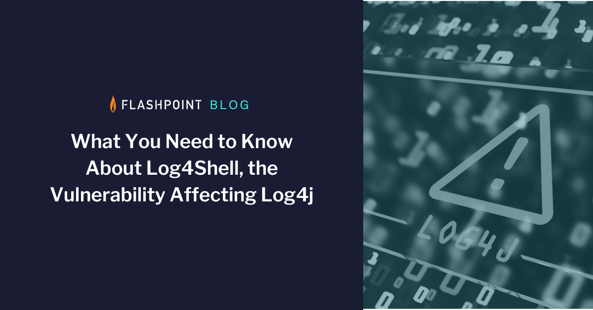 What you need to know about Log4Shell, the vulnerability affecting Log4j | Flashpoint