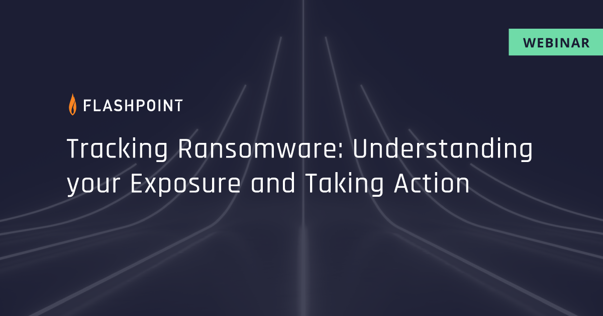Tracking Ransomware: Understanding your Exposure and Taking Action | Flashpoint