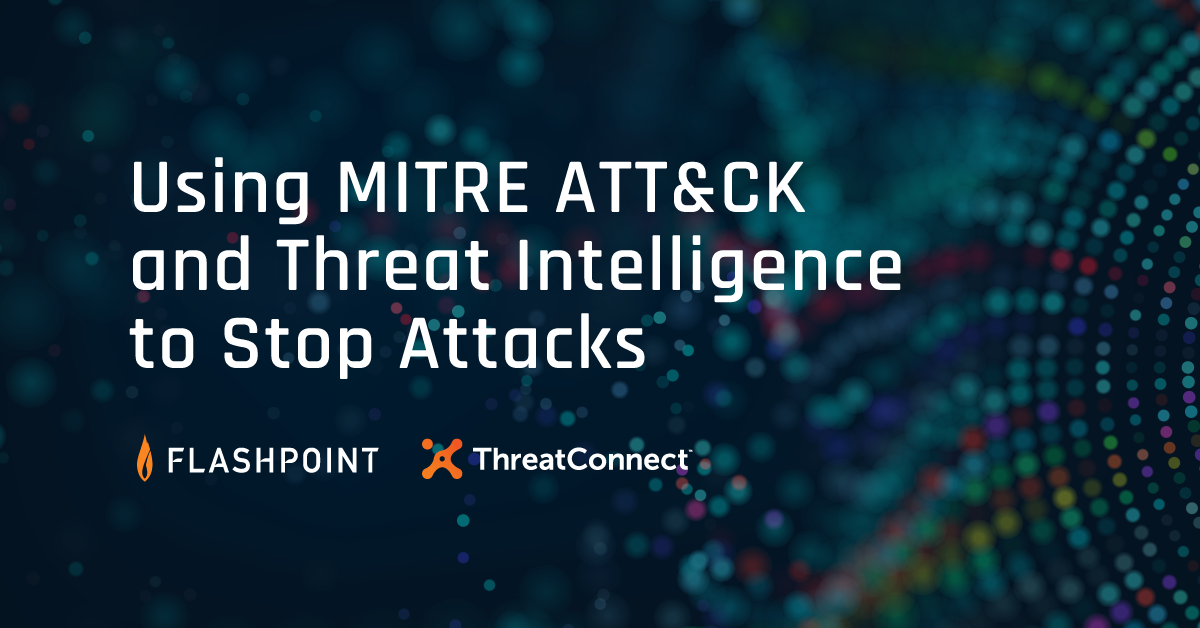 Using MITRE ATT&CK and Threat Intelligence to Stop Attacks | Flashpoint