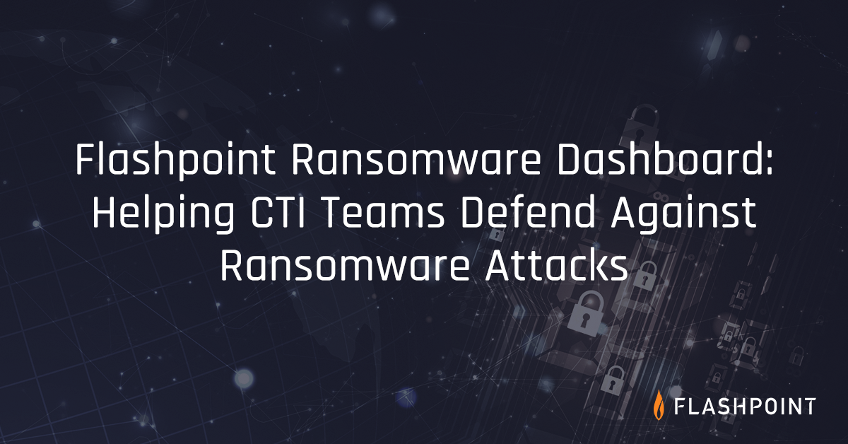 Flashpoint Ransomware Dashboard: Helping CTI and SOC Teams Better ...