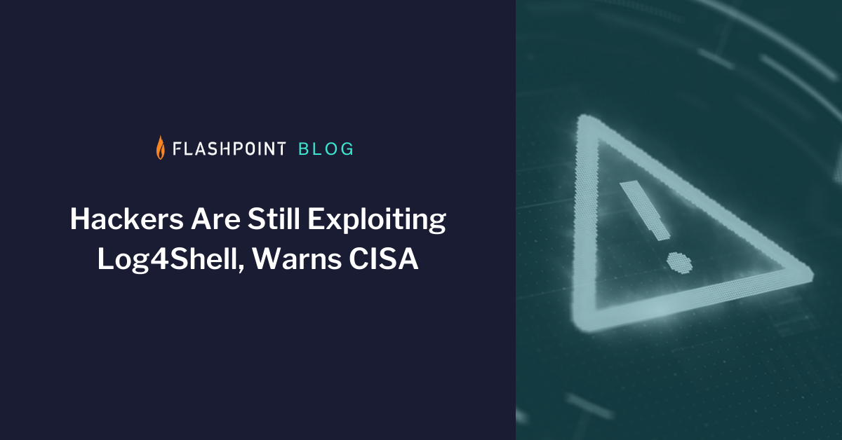 Hackers Are Still Exploiting Log4Shell Vulnerability, Warns CISA ... Hackers Are Still Exploiting Log4Shell Vulnerability, Warns CISA ...