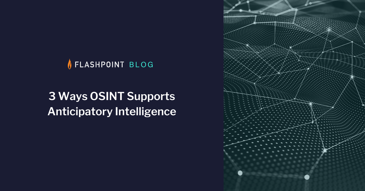 3 Ways OSINT Supports Anticipatory Intelligence | Flashpoint