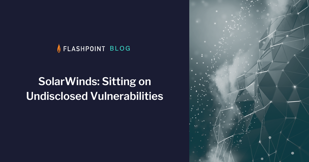 SolarWinds: Sitting on Undisclosed Vulnerabilities | Flashpoint