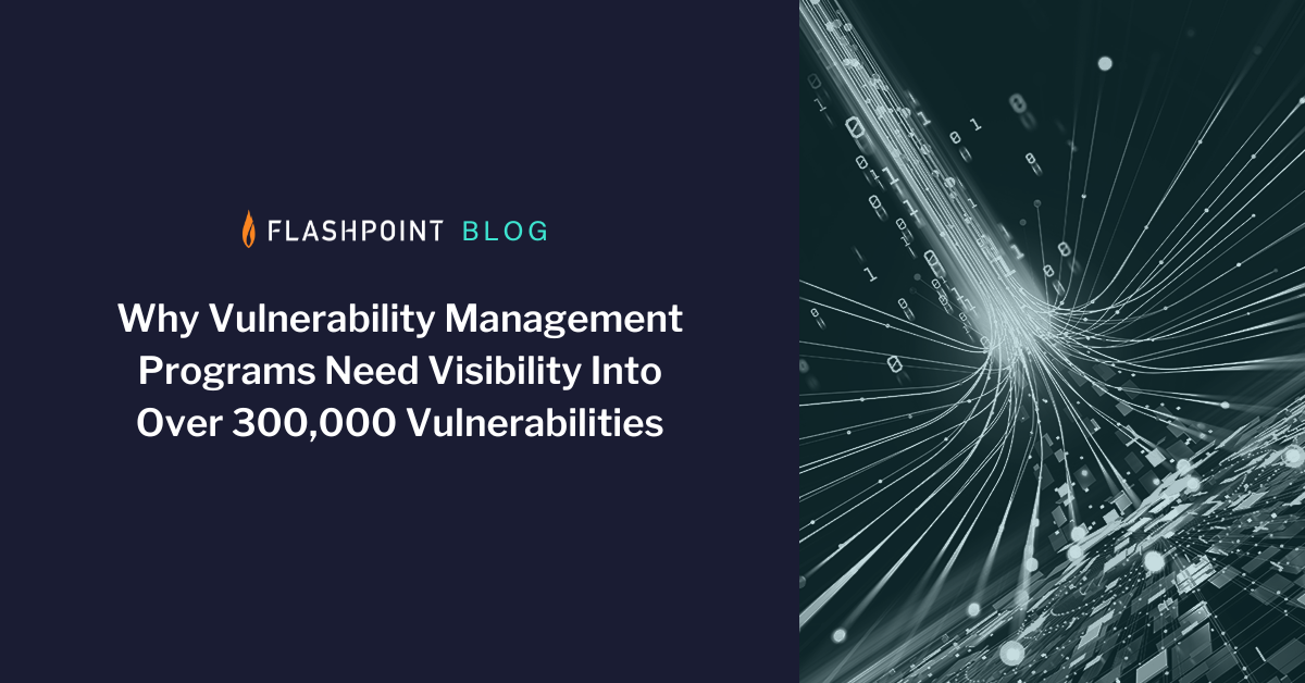 Why Vulnerability Management Programs Need Visibility Into Over 300,000 Vulnerabilities | Flashpoint
