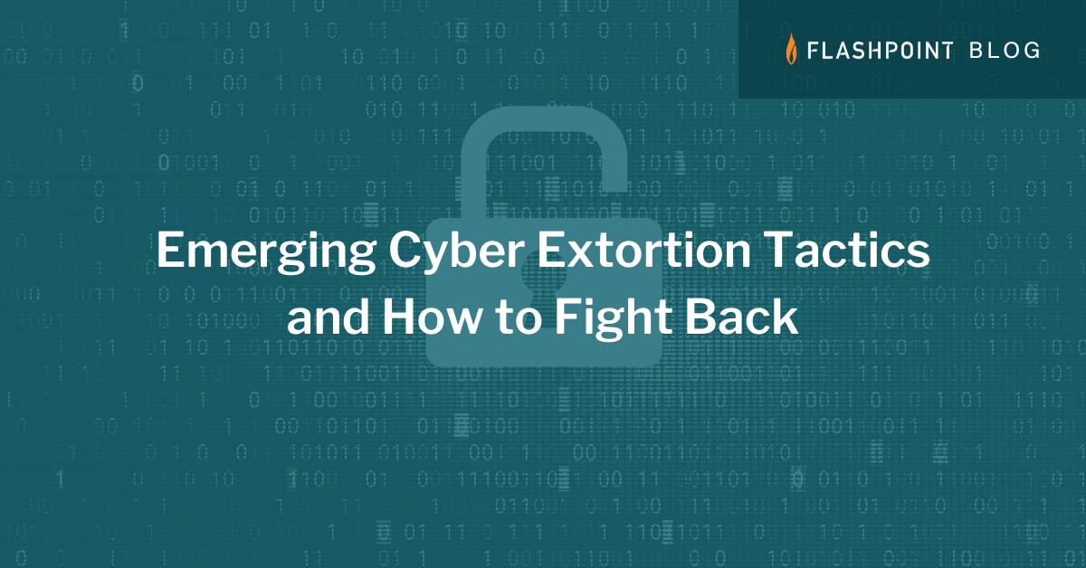 Emerging Cyber Extortion Tactics and How to Fight Back | Flashpoint