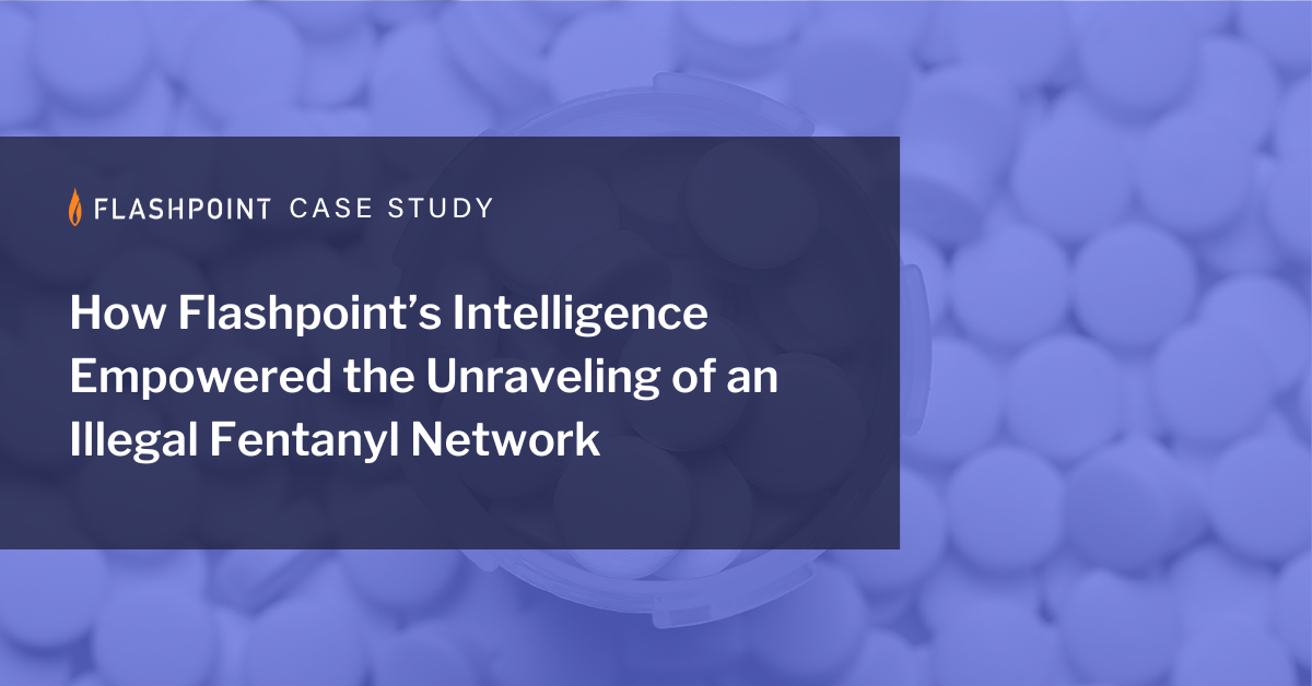 How Flashpoint’s Intelligence Empowered the Unraveling of an Illegal Fentanyl Network | Flashpoint