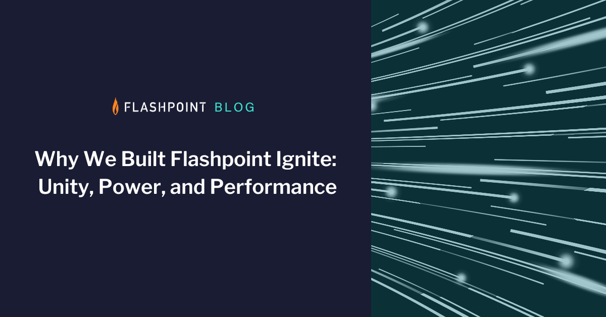 Why We Built Flashpoint Ignite: Unity, Power, and Performance | Flashpoint