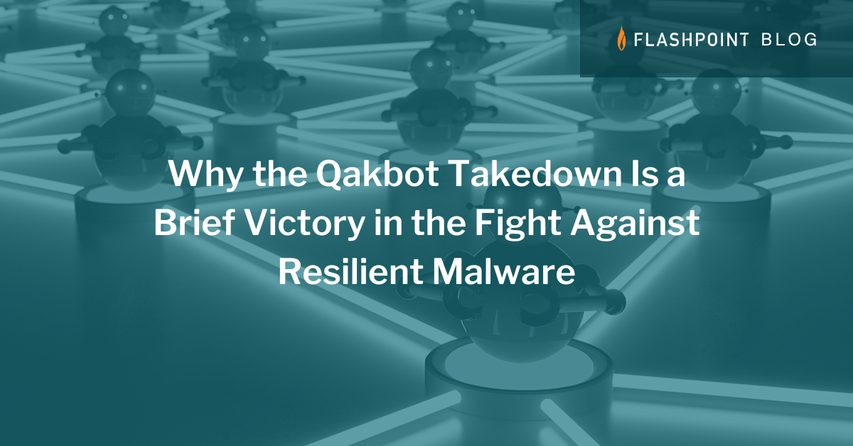 The Qakbot Takedown and the Fight Against Malware | Flashpoint The Qakbot Takedown and the Fight Against Malware | Flashpoint
