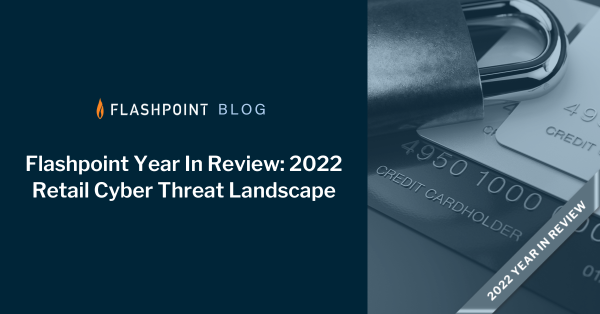 Flashpoint Year In Review: 2022 Retail Cyber Threat Landscape | Flashpoint