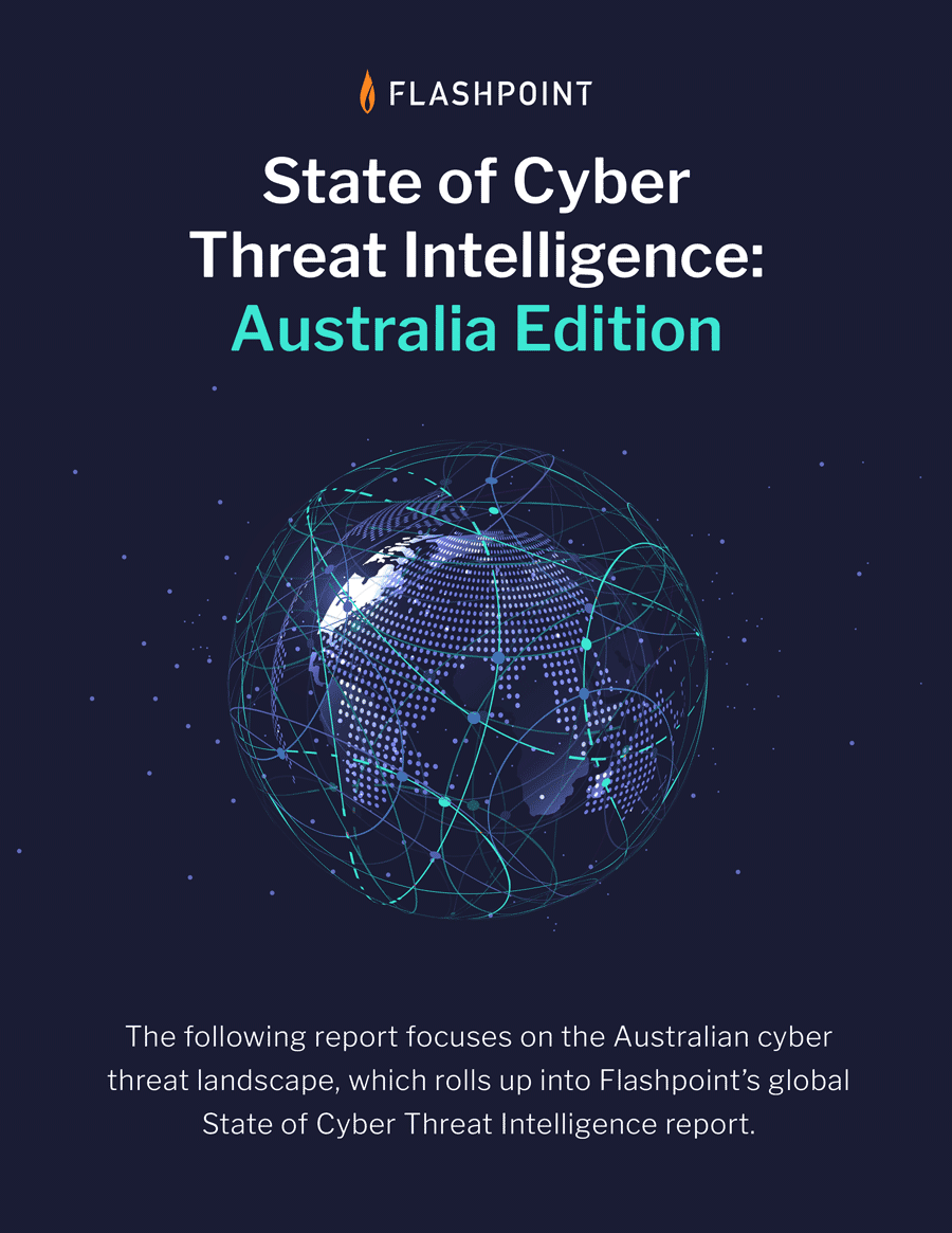 State of Cyber Threat Intelligence: Australia Edition | Flashpoint