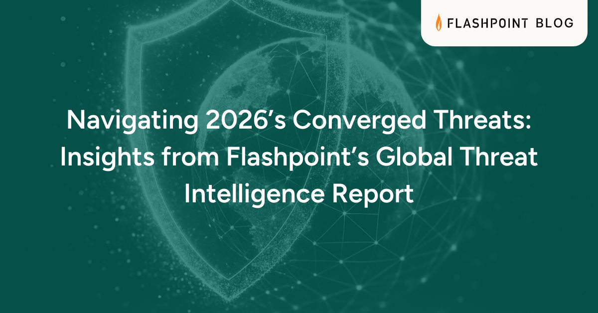 Navigating 2026’s Converged Threats: Insights from Flashpoint’s Global ...