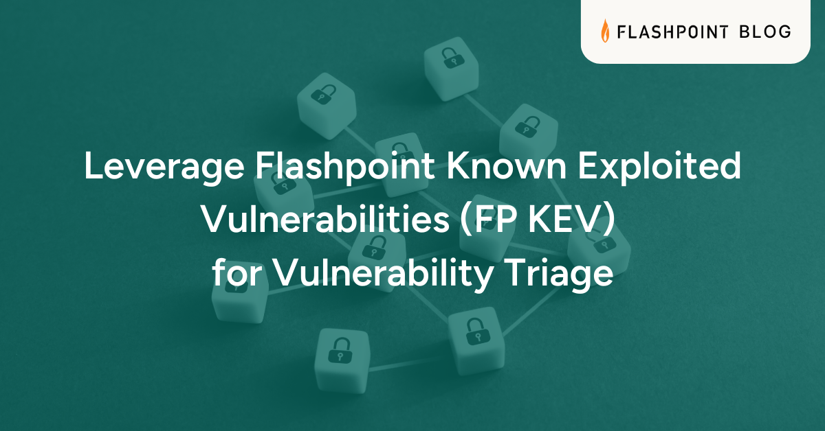 Leverage Flashpoint Known Exploited Vulnerabilities (FP KEV) for ...