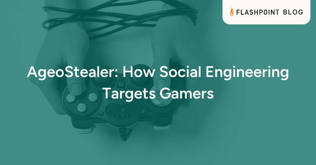 AgeoStealer: How Social Engineering Targets Gamers | Flashpoint