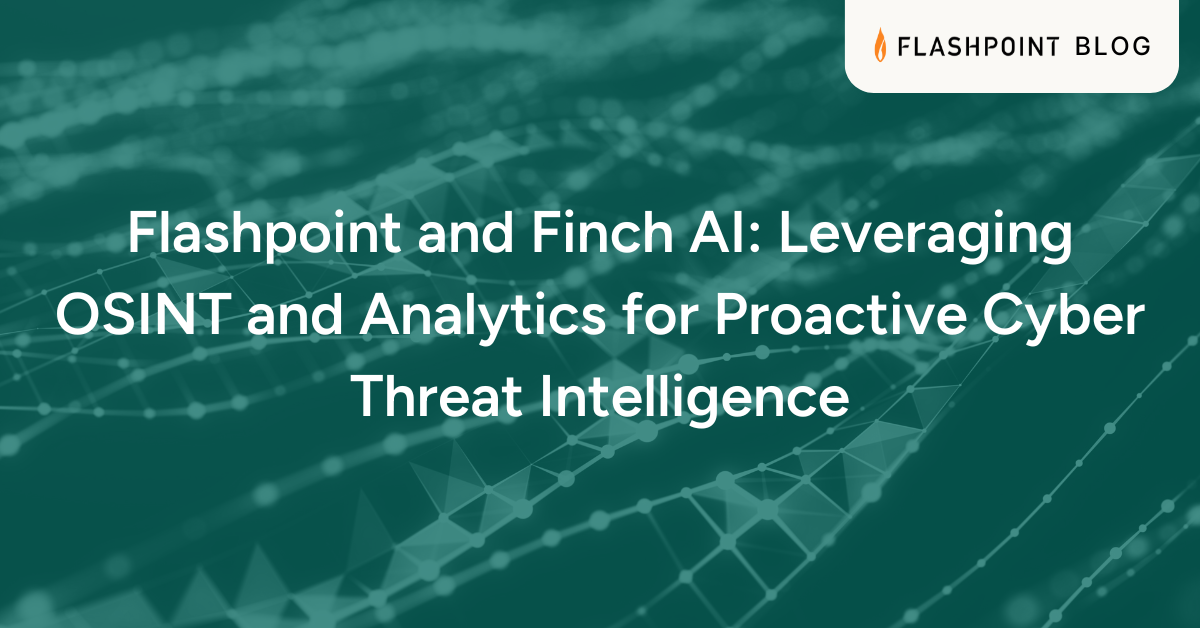 Flashpoint and Finch AI: Leveraging OSINT and Analytics for Proactive ...