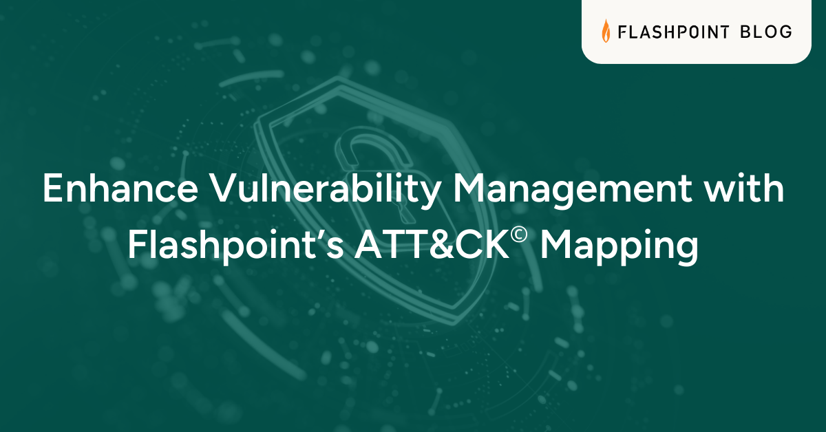 Enhance Vulnerability Management with Flashpoint's ATT&CK Mapping | Flashpoint