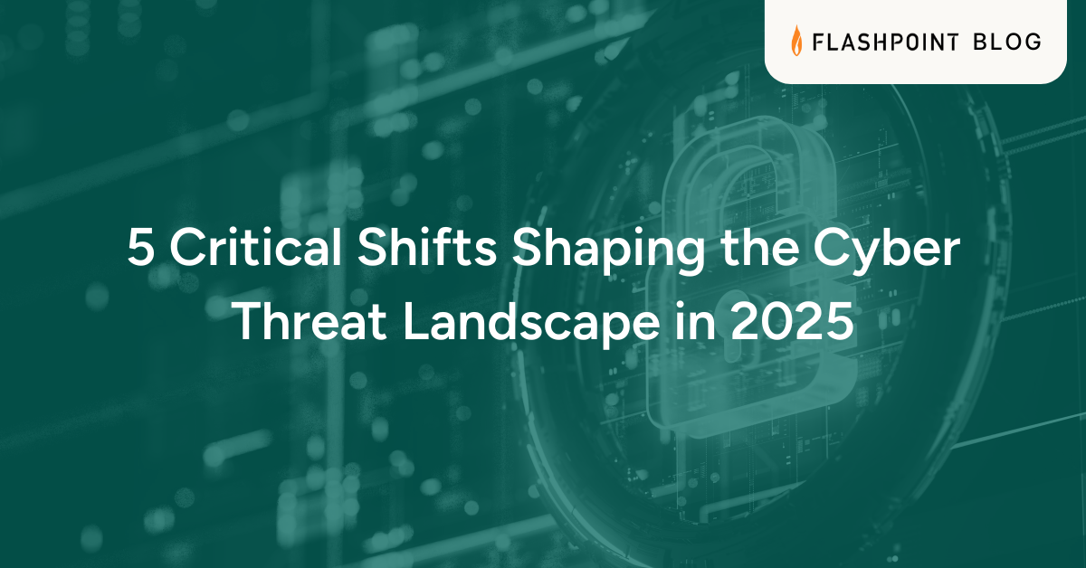 5 Critical Shifts Shaping the Cyber Threat Landscape in 2025 | Flashpoint