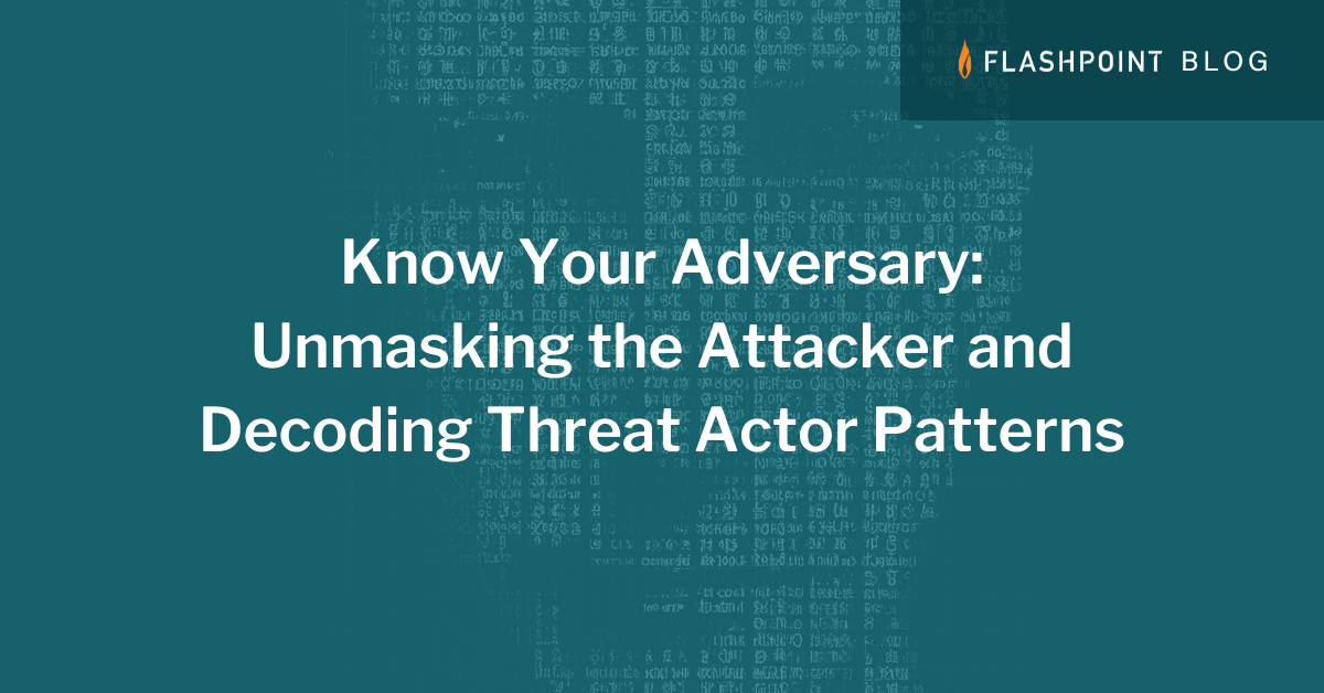 Unmasking Attackers & Decoding Threat Actor Patterns | Flashpoint