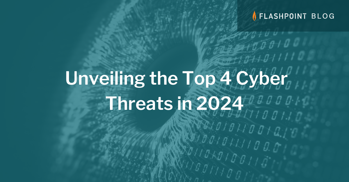 Unveiling the Top 4 Cyber Threats in 2024 | Flashpoint