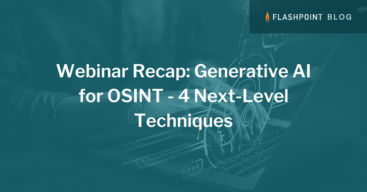 Webinar Recap: Generative AI for OSINT - 4 Next-Level Techniques | Flashpoint
